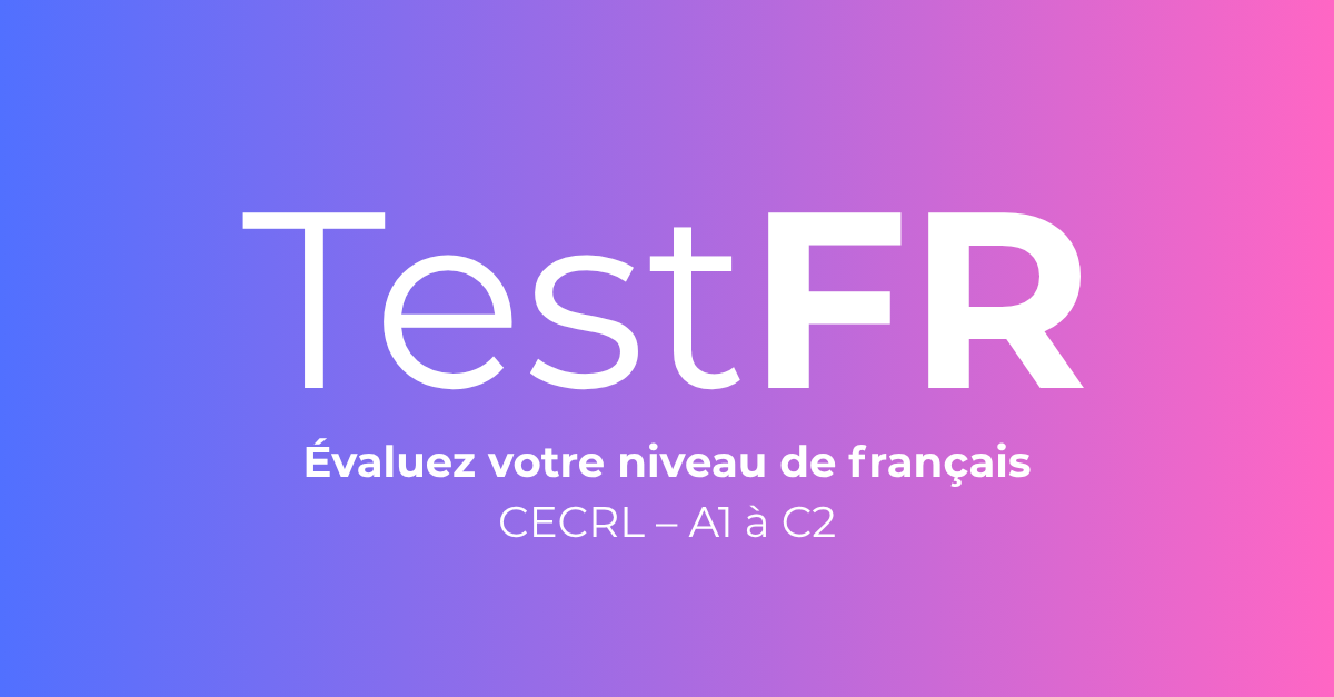 Test FR - Évaluez votre niveau de français